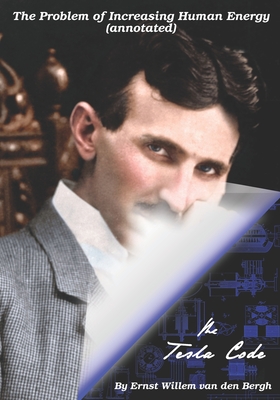 The Problem of Increasing Human Energy (annotated): The Tesla Code by ...