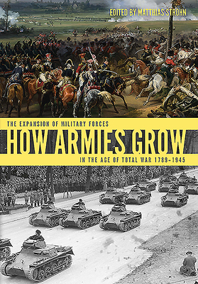 How Armies Grow: The Expansion of Military Forces in the Age of Total ...
