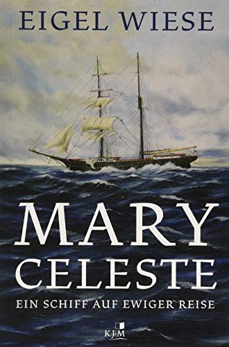 Mary Celeste. Ein Schiff auf ewiger Reise by Eigel Wiese | Goodreads