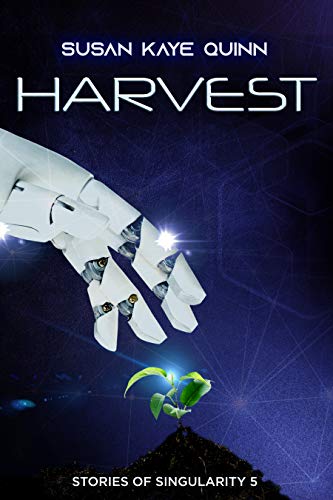 Harvest (Stories of Singularity #5) by Susan Kaye Quinn | Goodreads