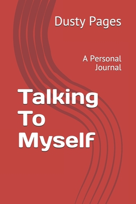 Talking To Myself: A Personal Journal by Dusty Journal Pages | Goodreads