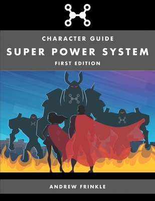 Super Power System: Character Guide by Andrew Frinkle | Goodreads
