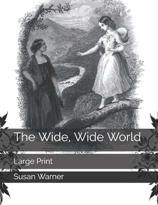 The Wide, Wide World: Large Print by Susan Bogert Warner | Goodreads