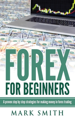 Forex for Beginners: Proven Steps and Strategies to Make Money in Forex ...