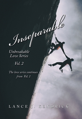 Inseparable: Unbreakable Love Series Vol. 2 by Lance J Kendrick | Goodreads