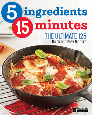 5 Ingredients - 15 Minutes: The Ultimate Quick and Easy Cookbook ? 125 ...