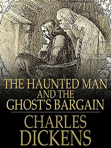 The Haunted Man and the Ghosts Bargain by Charles Dickens | Goodreads