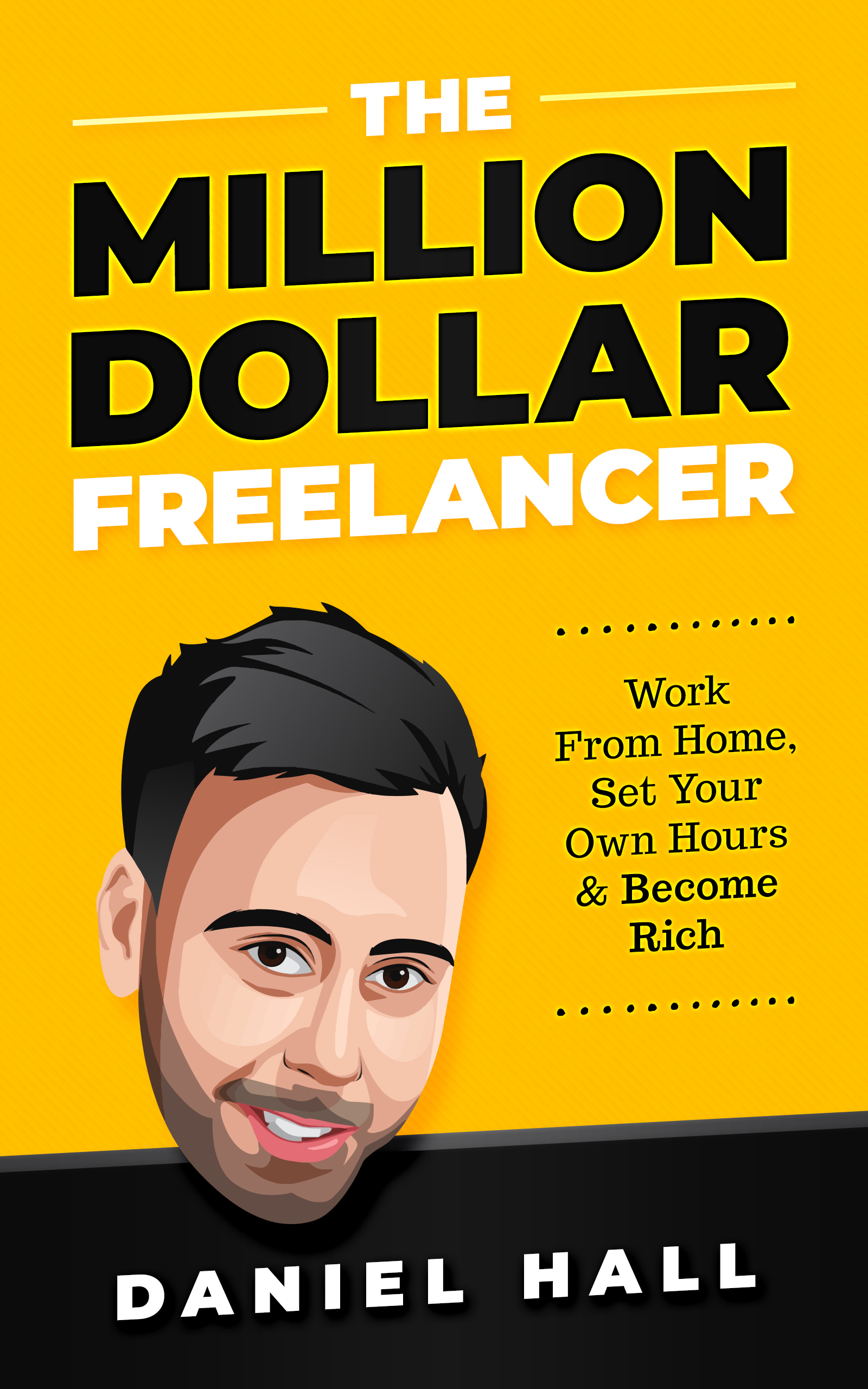 The Million Dollar Freelancer: Work From Home, Set Your Own Hours ...