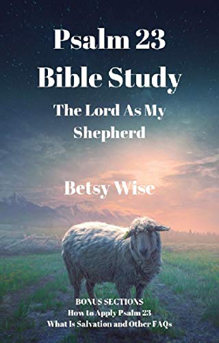 Psalm 23 Bible Study: The Lord As My Shepherd by Betsy Wise | Goodreads