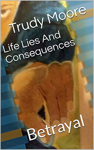 Life Lies And Consequences : Betrayal (Edition Book 4) by Trudy Moore ...