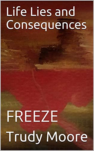 Life Lies and Consequences: FREEZE (Edition Book 3) by Trudy Moore ...
