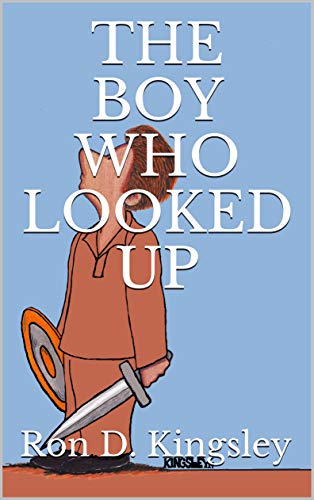 THE BOY WHO LOOKED UP by Ron D. Kingsley | Goodreads