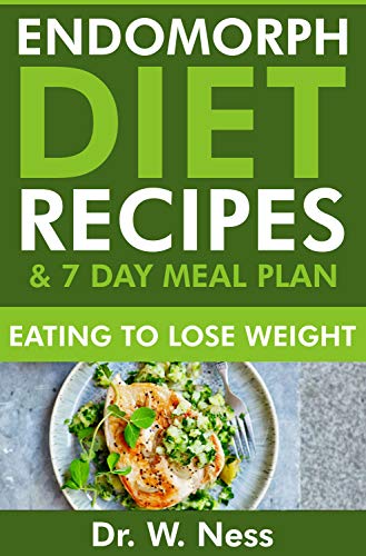 Endomorph Diet Recipes & 7 Day Meal Plan: Eating to Lose Weight by W ...