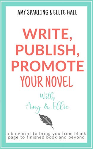 Write, Publish, Promote your Novel with Amy & Ellie by Ellie Hall ...