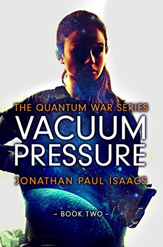 Vacuum Pressure (The Quantum War Book 2) by Jonathan Paul Isaacs | Goodreads