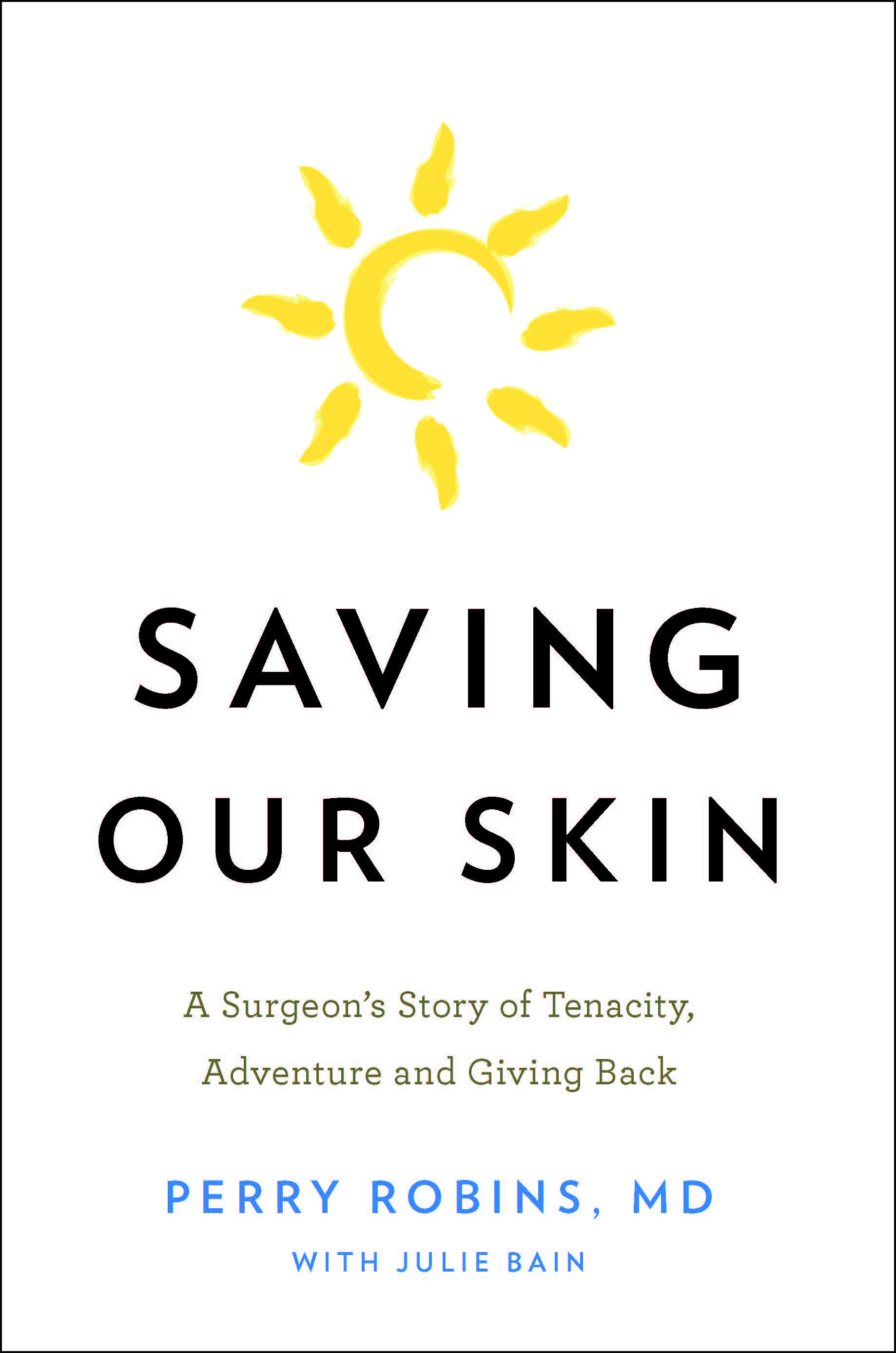 Saving Our Skin: A Surgeon's Story of Tenacity, Adventure and Giving ...