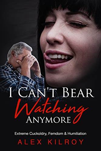 I Can't Bear Watching Anymore: Extreme Cuckoldry, Femdom, Forced ...