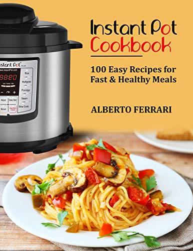 Instant Pot Cookbook: 100 Easy Recipes for Fast & Healthy Meals by ...