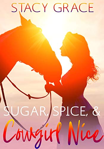 Sugar, Spice, and Cowgirl Nice by Stacy Grace | Goodreads