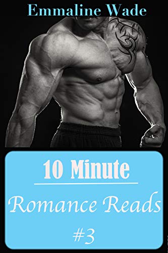 10 Minute Romance Reads # 3 by Emmaline Wade | Goodreads
