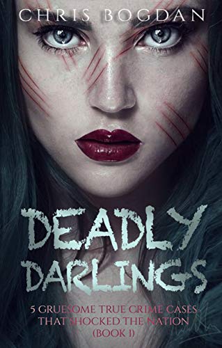 Deadly Darlings: 5 Gruesome True Crime Cases that Shocked the Nation ...