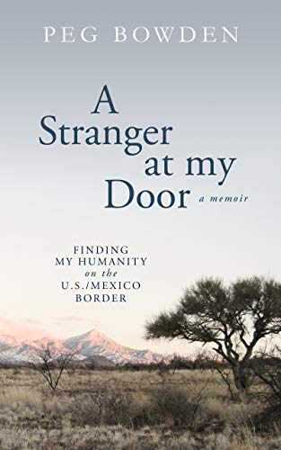 A Stranger at My Door: Finding My Humanity on the U.S./Mexico Border by ...