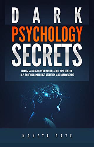 Dark Psychology Secrets: Defenses Against Covert Manipulation, Mind Control, NLP, Emotional ...