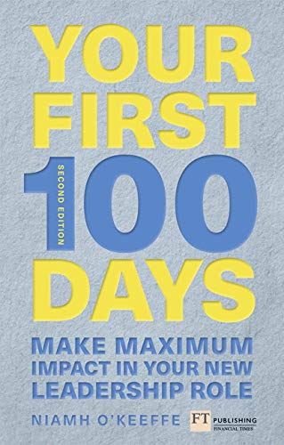 Your First 100 Days: Make Maximum Impact in Your New Role [updated and ...