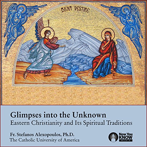 Glimpses into the Unknown: Eastern Christianity and Its Spiritual ...