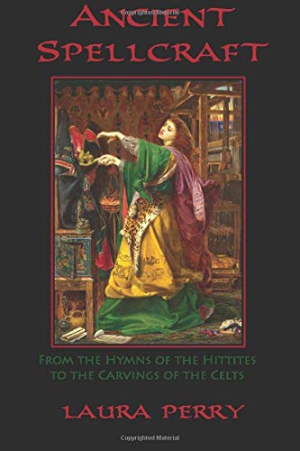 Ancient Spellcraft: From the Hymns of the Hittites to the Carvings of ...