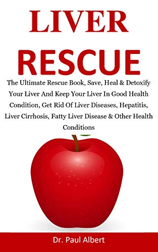 Liver Rescue: The Ultimate Rescue Book, Heal & Detoxify Your Liver And ...