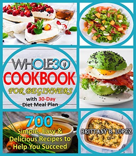 30 Days Whole Foods Cookbook for Beginners: 700 Simple, Easy and ...