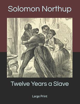 Twelve Years a Slave: Large Print by Solomon Northup | Goodreads