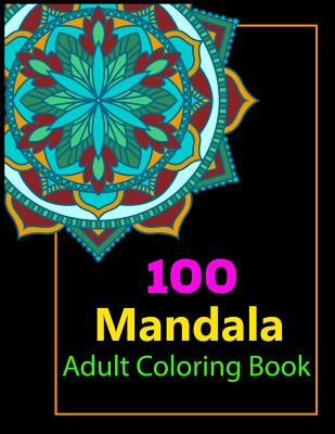 100 Mandala Adult Coloring Book: adult Coloring Book Featuring ...