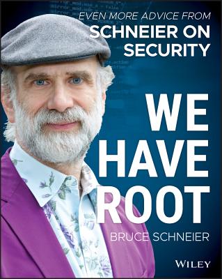 We Have Root: Even More Advice from Schneier on Security by Bruce ...
