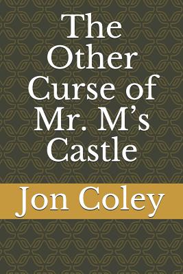 The Other Curse of Mr. M's Castle by Jon Coley | Goodreads