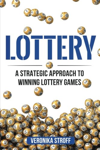 Lottery: A Strategic Approach to Winning Lottery Games by Veronika ...