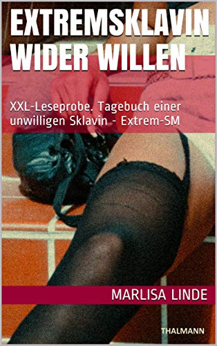 Extremsklavin wider Willen: XXL-Leseprobe. Tagebuch einer unwilligen Sklavin - Extrem-SM by ...