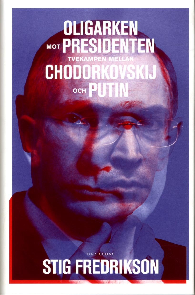 Oligarken mot presidenten : tvekampen mellan Chodorkovskij och Putin by ...