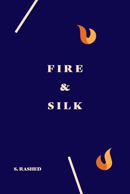 Fire & Silk by S Rashed | Goodreads