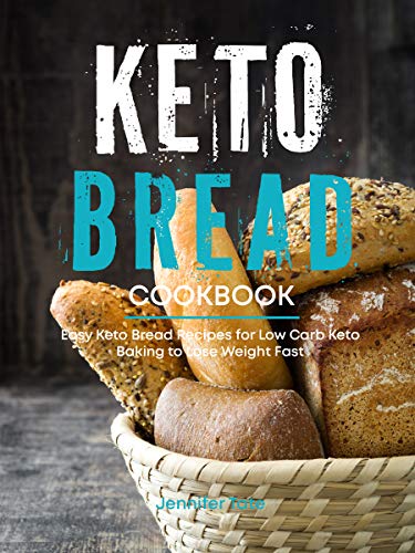 Keto Bread Cookbook: Easy Keto Bread Recipes for Low-Carb Keto Baking ...