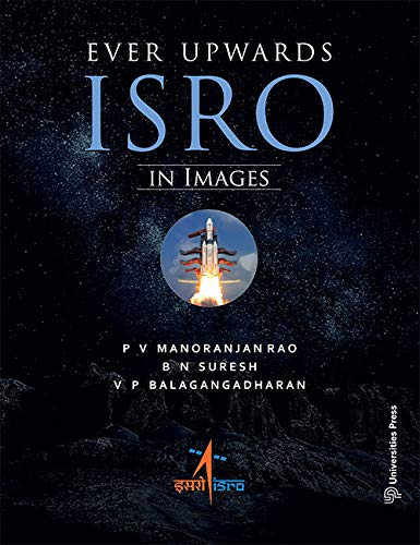 Ever Upwards: ISRO in Images by P.V. Manoranjan Rao | Goodreads