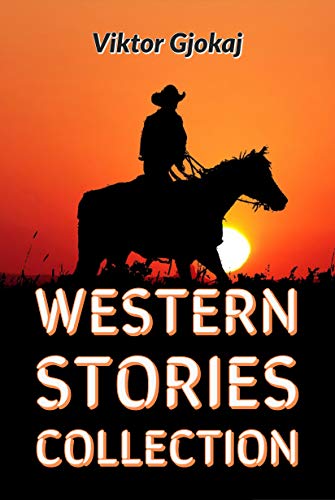 Western: Western Stories Collection: Famous Outlaw Tales, Novels, Short ...