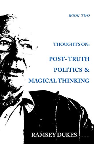 Thoughts on Post Truth Politics and Magical Thinking by Ramsey Dukes ...