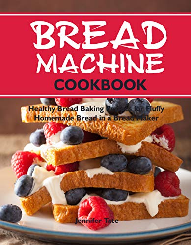 Bread Machine Cookbook: Easy and Delicious Bread Machine Recipes for No ...