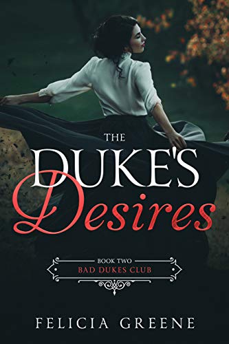 The Duke's Desires (Bad Dukes Club, #2) by Felicia Greene | Goodreads