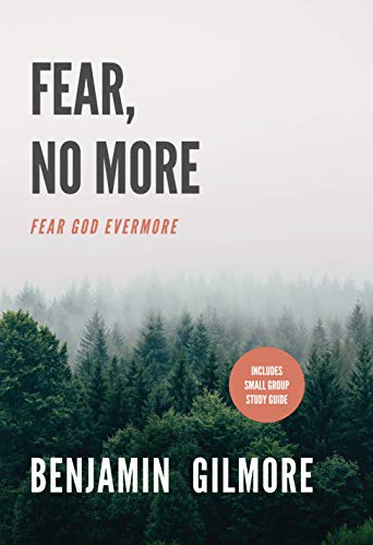 Fear, No More: Fear God Evermore by Benjamin Gilmore | Goodreads