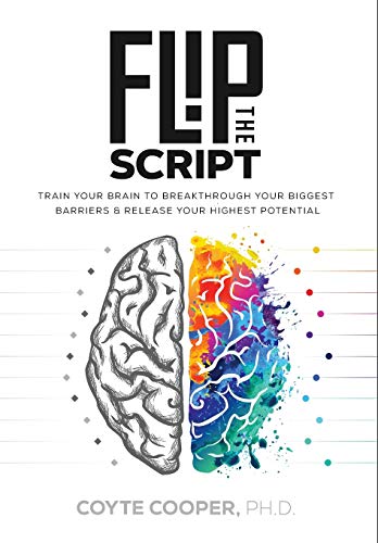 Flip the Script: Train Your Brain to Breakthrough Your Biggest Barriers ...