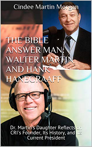 The Bible Answer Man: Walter Martin and Hank Hanegraaff: Dr. Martin's ...