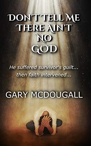 Don't Tell Me There Ain't No God by Gary McDougall | Goodreads